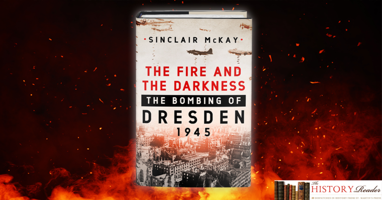The Fire and the Darkness: Dresden Before the Bombs Fell - The History ...